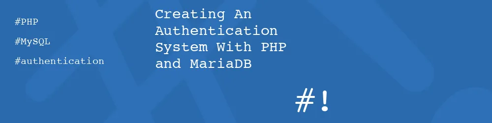 Creating An Authentication System With PHP and MariaDB | #! code Creating An Authentication System With PHP and MariaDB | #! code
