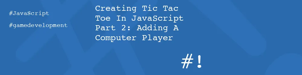Creating Tic Tac Toe In Javascript Part 2 Adding A Computer Player Code