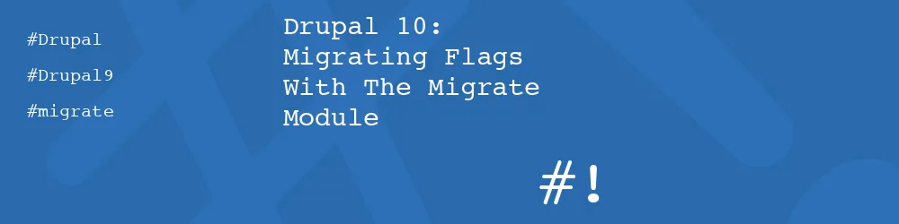 Drupal 10: Migrating Flags With The Migrate Module | #! code Drupal 10: Migrating Flags With The Migrate Module | #! code