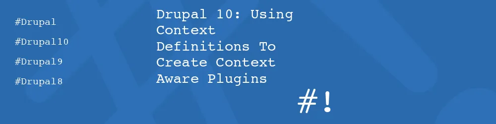 Drupal 10 Using Context Definitions To Create Context Aware Plugins Code