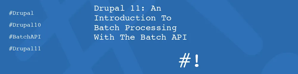 Drupal 11 An Introduction To Batch Processing With The Batch Api Code