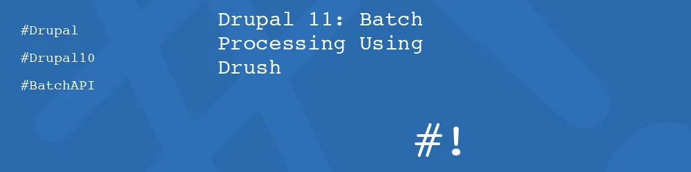 Drupal 11: Batch Processing Using Drush | #! code Drupal 11: Batch Processing Using Drush | #! code