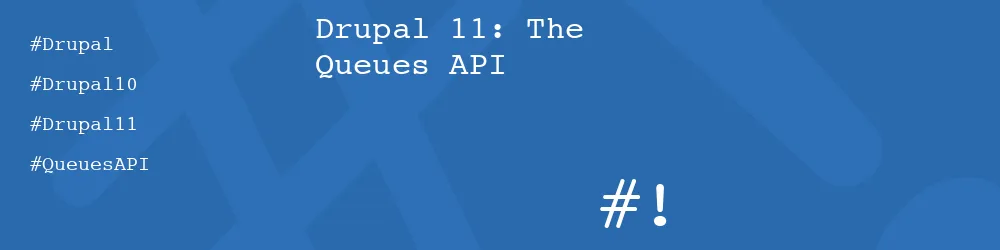 Drupal 11: The Queues API | #! code Drupal 11: The Queues API | #! code