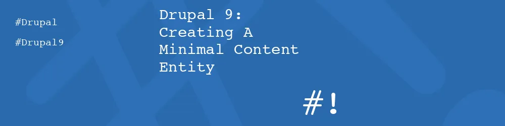Drupal 9 Creating A Minimal Content Entity Code