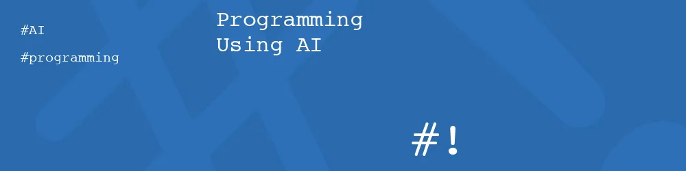 Programming Using AI | #! code Programming Using AI | #! code