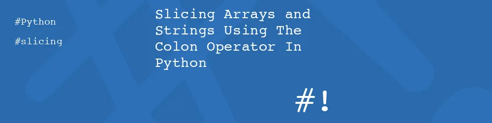 Slicing Arrays And Strings Using The Colon Operator In Python Code